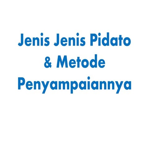 2. Jenis Jenis Pidato & Metode Penyampaiannya.pptx