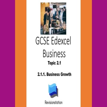 Revisionstation: Edexcel GCSE Business 2.1.1 Business growth V2.pptx