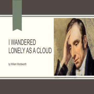 I Wandered Lonely as a Cloud I Wandered Lonely as a Cloud | PPT