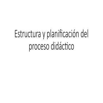 2.-Estructura y planificación del proceso didactico.pptx