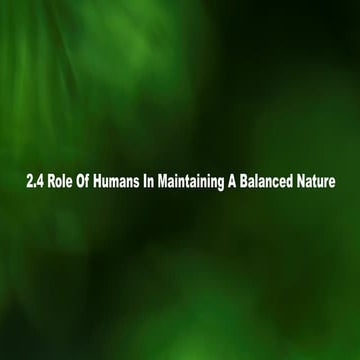 2.4 Role Of Humans In Maintaining A Balanced Nature.pptx