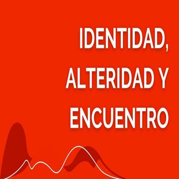 Identidad, Alteridad y Encuentro - Antropología Filosófica | PPTX