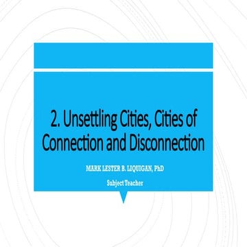 2. Unsettling Cities, Cities of Connection and Disconnection.pptx