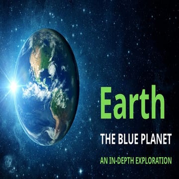HABITABLE EARTH: The Blue Planet An-Indepth Exploration | PPTX