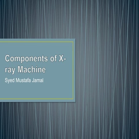 Components of X-Ray Machine | PPTX