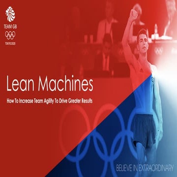 Ed Langford [Team GB], Lean Machines How To Increase Team Agility To Drive Greater Results | PPT