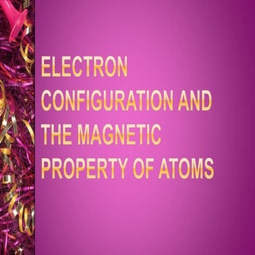 2-Electron-Configuration-and-the-Magnetic-Property-of-Atoms.pptx