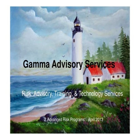Gamma Advisory Services - Advanced Risk 2013/04 | PPT