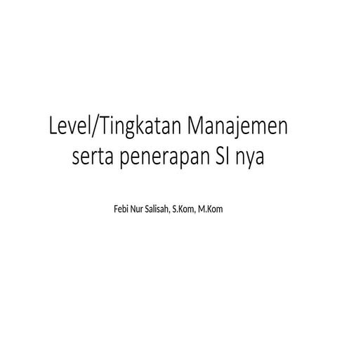 2-Level_Tingkatan-Manajemen-serta-penerapan-SI-nya.ppt