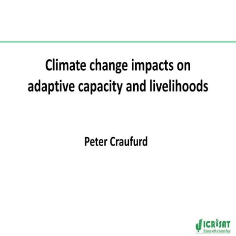 Climate change impacts on adaptive capacity and livelihoods - Peter ...