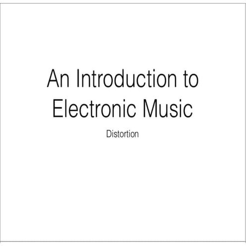 20 Distortion -- Introduction to Electronic Music | PPT