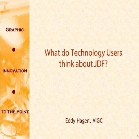 What do Technology Users think about JDF? (2005) | PPT