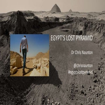 'Egypt's Lost Pyramid' - an online lecture by Dr Chris Naunton | PPTX