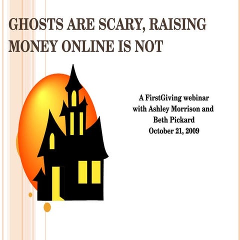 Ghosts are scary; raising money online is not | PPT