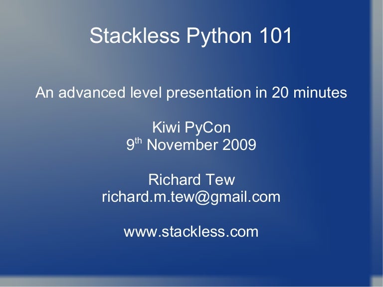 Stackless Python 101 Stackless Python 101