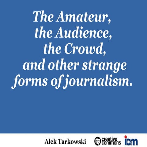 The Amateur, the Audience, the Crowd, and other strange forms of ...