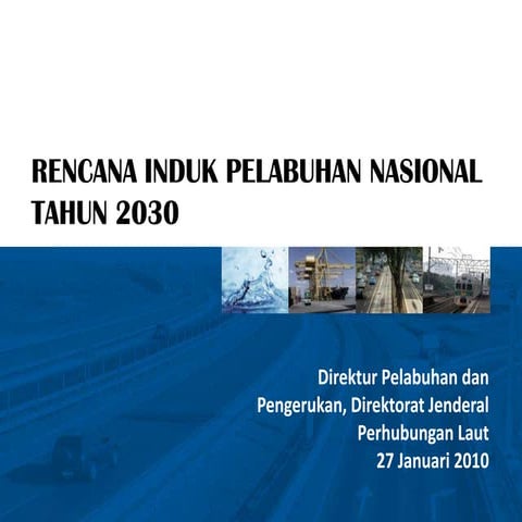 Rencana Induk Pelabuhan Nasional Tahun 2030 | PPTX
