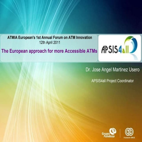 The European Approach for More Accessible ATMs: the APSIS4all project | PPT