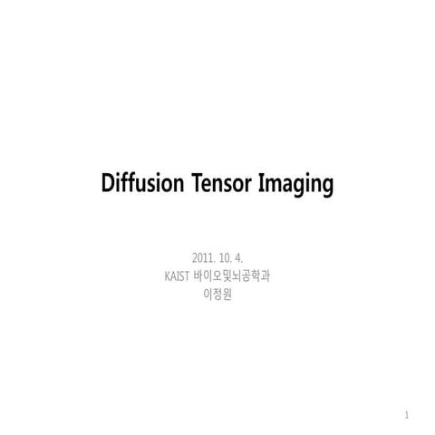 Diffusion Tensor Imaging (2011-10-04 이정원) | PPT