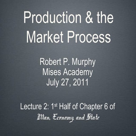 Production and the Market Process, Lecture 2 with Robert Murphy - Mises ...