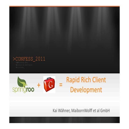 Confess_2011 - Rapid Rich Client Development with Spring Roo and GWT | PPT