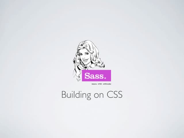 Using Sass Building On Css Ppt