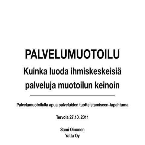 Sami Oinonen 11.3.2013: Palvelumuotoilun avulla liiketoimintaa | PDF