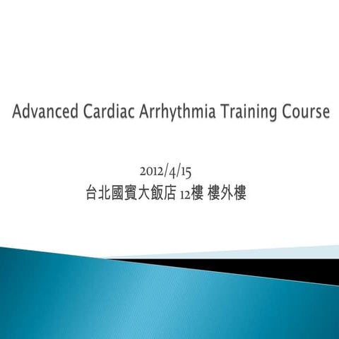 2012 04-15 Advanced Cardiac Arrhythmia Training Course | PPT