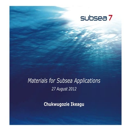 2012-08-22-C-Ikeagu-of-Subsea-7_-Material-Selection-for-Subsea ...