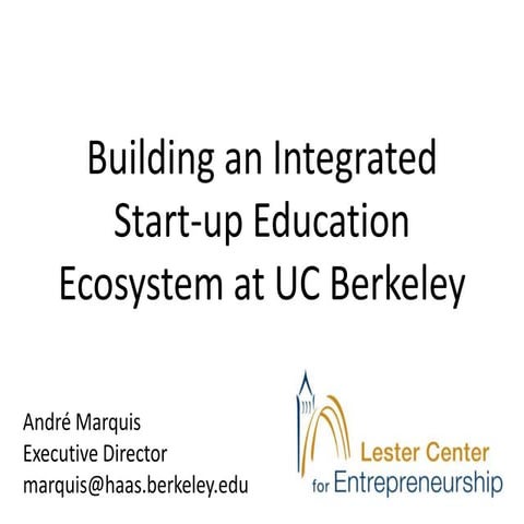 building an integrated start-up education ecosystem at uc berkeley ...