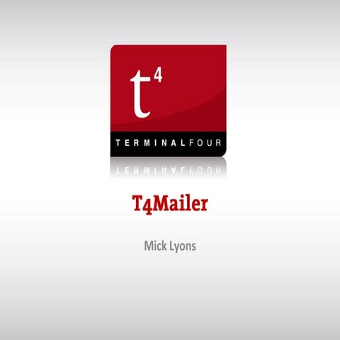 TERMINALFOUR t44u 2012 - T4 Mailer Demonstration | PPT
