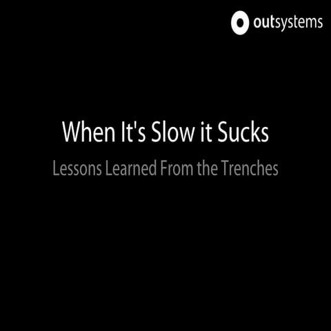 OutSystems next step 2012 - when it's slow it sucks | PPTX