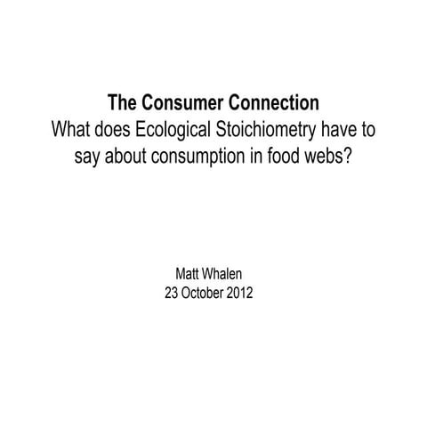 Ecological Stoichiometry: The Consumer Connection: Matt Whalen | PPTX
