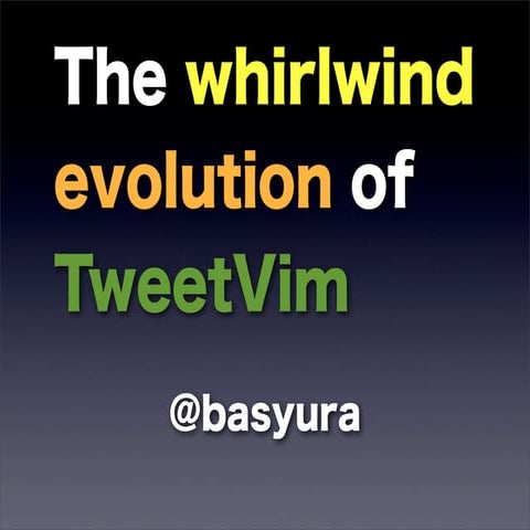 The whirlwind evolution of TweetVim | PDF