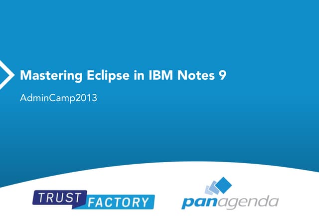 AdminCamp 2013 - Mastering Eclipse in IBM Notes 9 | PPT AdminCamp 2013 - Mastering Eclipse in IBM Notes 9 | PPT