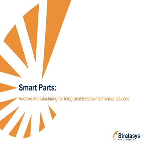 Smart Parts: Additive Manufacturing for Integrated Electro-mechanical ...