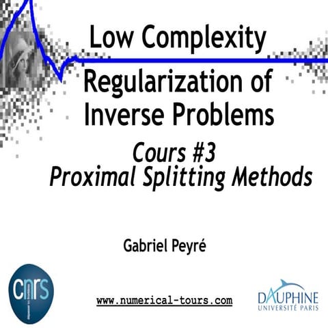 Low Complexity Regularization Of Inverse Problems Course 3 Proximal Splitting Methods Ppt 