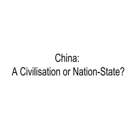2013 - China: A civilisation or nation-state | PPT