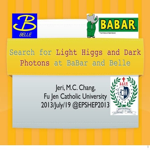 2013EPS, Search for Light Higgs and Dark Photons at BaBar and Belle | PPT