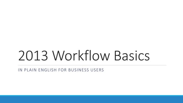 2013 workflow basics | PPT 2013 workflow basics | PPT