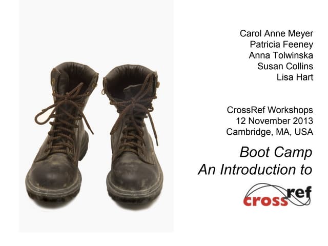 2013 CrossRef Workshops Boot Camp Introduction Carol Anne Meyer | PPT 2013 CrossRef Workshops Boot Camp Introduction Carol Anne Meyer | PPT