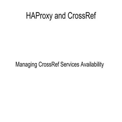 2013 CrossRef Workshops System Update: HAProxy and CrossRef Tim Pickard | PPT