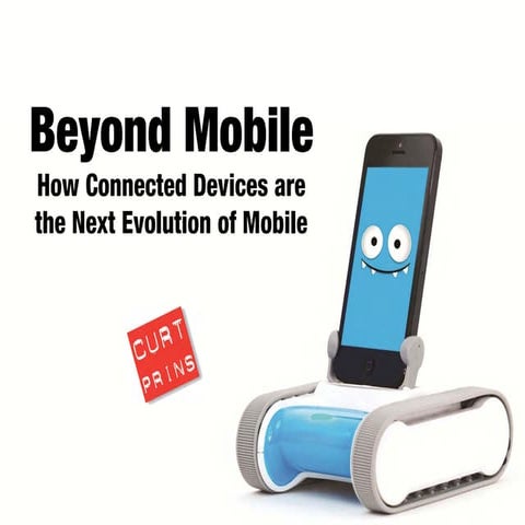 Beyond Mobile: How Connected Devices are the Next Evolution of Mobile | PDF