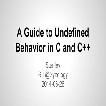 2014 06 26 A Guide To Undefined Behavior In C And C Ppt