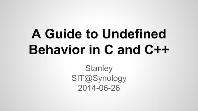 2014 06 26 A Guide To Undefined Behavior In C And C Ppt