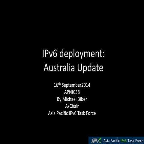 Australia IPv6 Update, by Michael Biber [APNIC 38 / APIPv6TF] | PPT