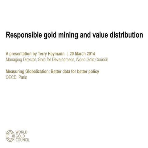 Responsible gold mining and value distribution - Terry Heymann - 2014 ...