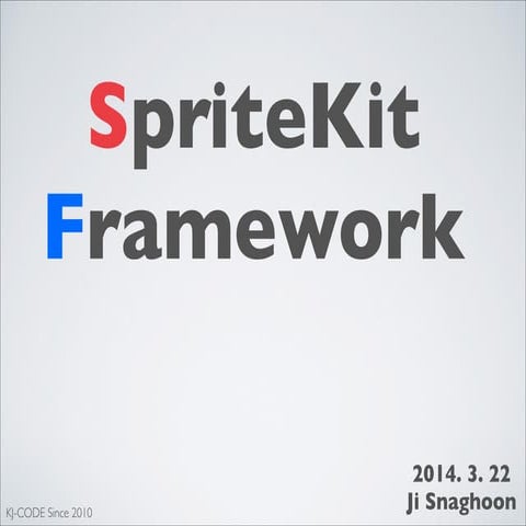 [KJ-Code] Sprite Kit 설명 By Ji Sanghoon | PPT