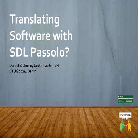 Translating software with SDL Passolo? ETUG 2014 Berlin | PPTX