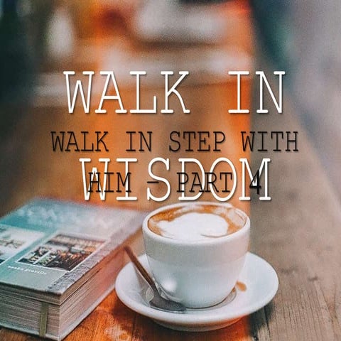 Walk in Wisdom | PPT
